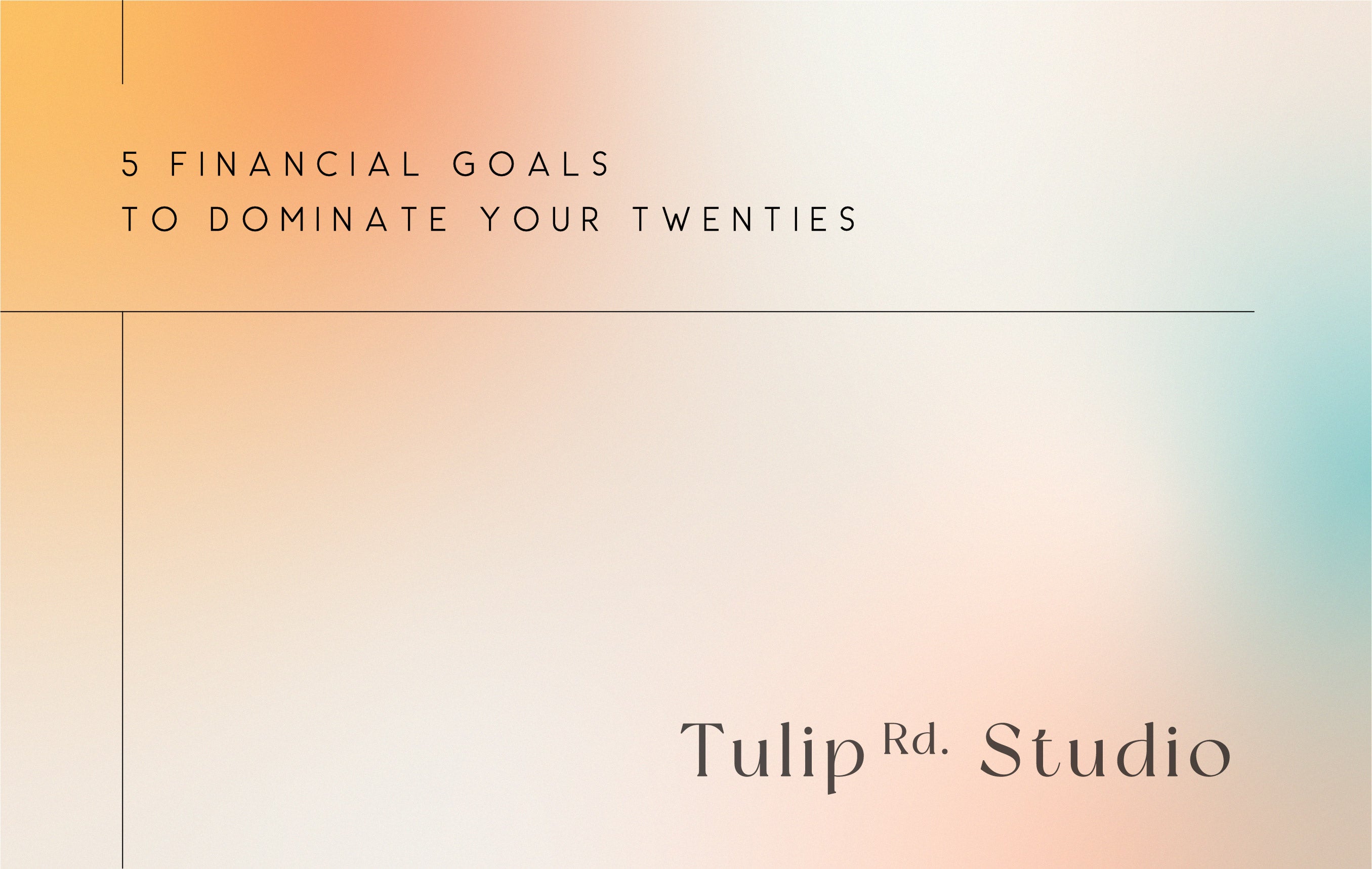 5 Financial Goals to Dominate Your 20s – Tulip Rd. Studio