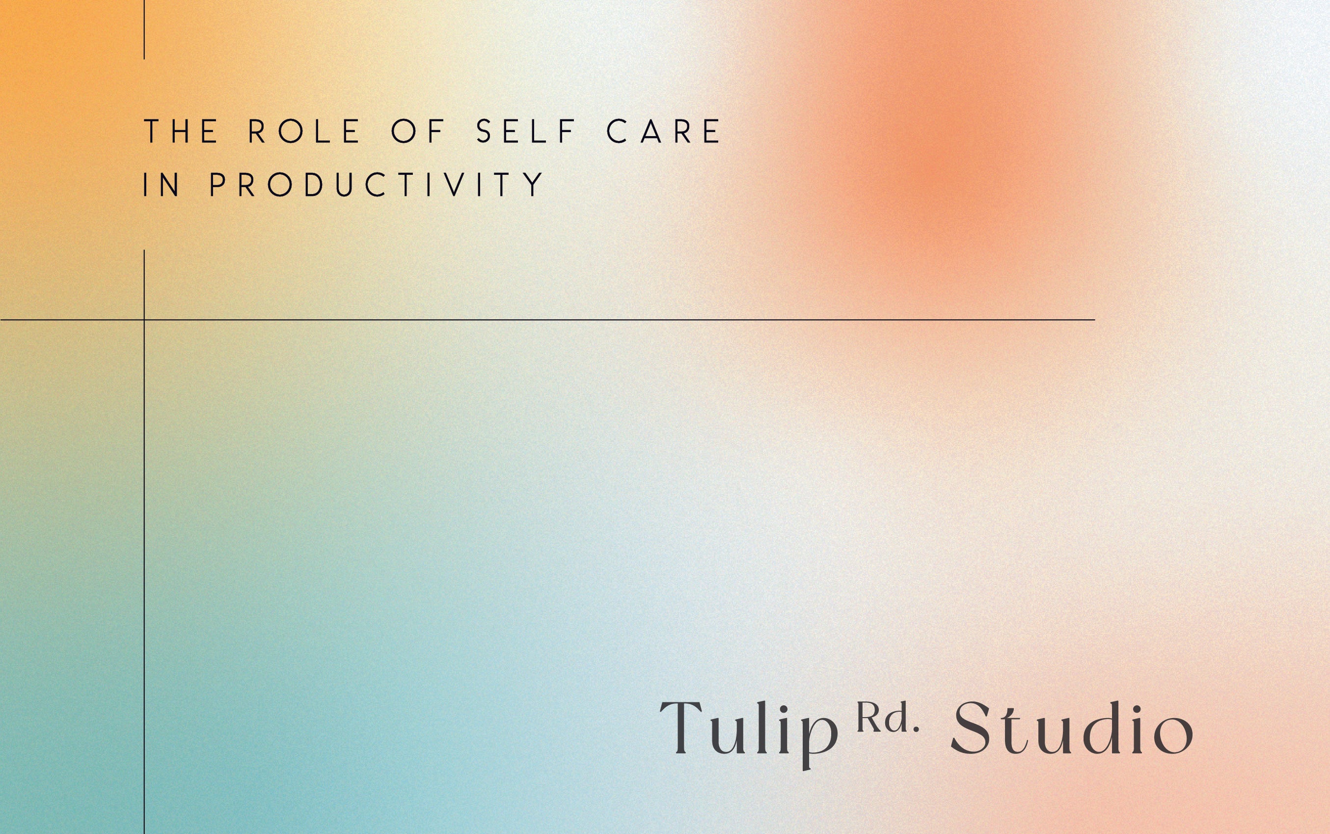 The Role of Self Care in Productivity – Tulip Rd. Studio